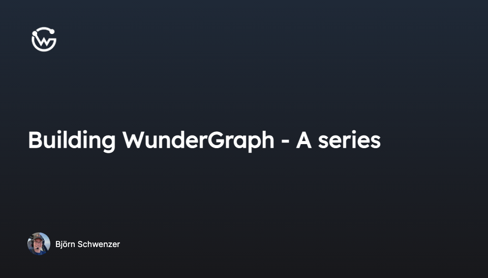 Building WunderGraph - WunderGraph